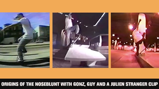Origins of the Noseblunt with Gonz, Guy and a Julien Stranger Clip