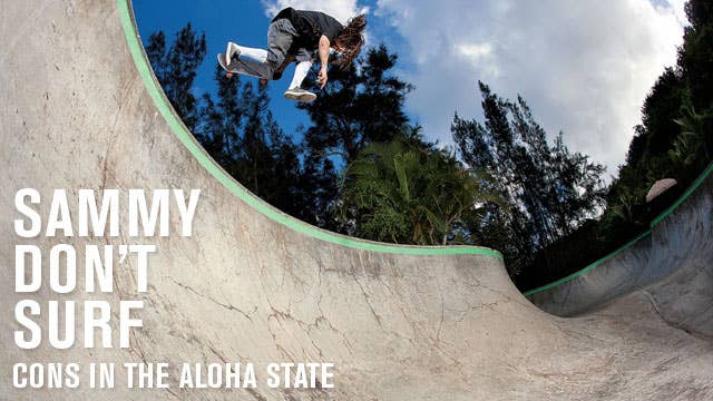 Sammy Don't Surf: Cons In The Aloha State - Skateboarding