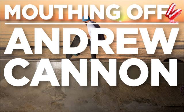 Mouthing Off: Andrew Cannon - Skateboarding
