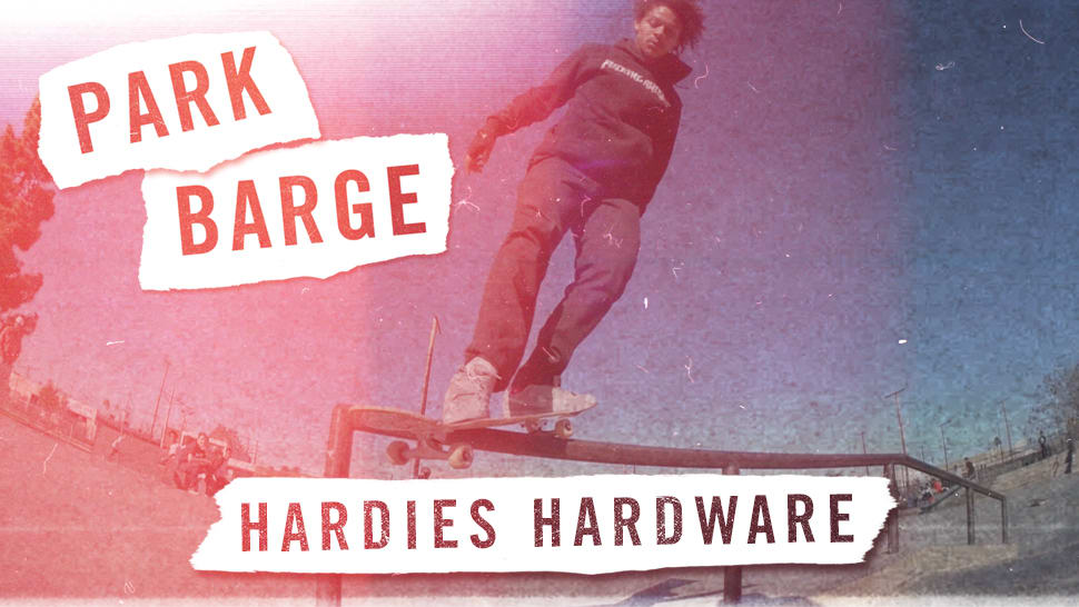 Park Barge: Hardies Hardware - Skateboarding